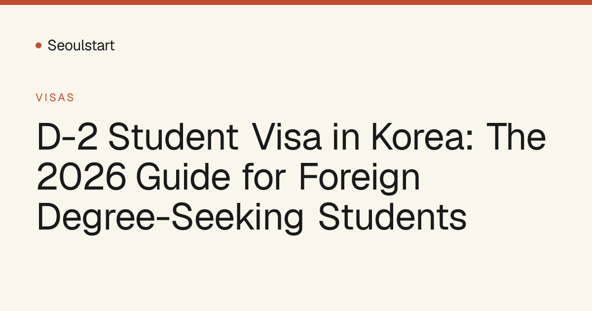 D-2 Student Visa in Korea: The 2026 Guide for Foreign Degree-Seeking ...